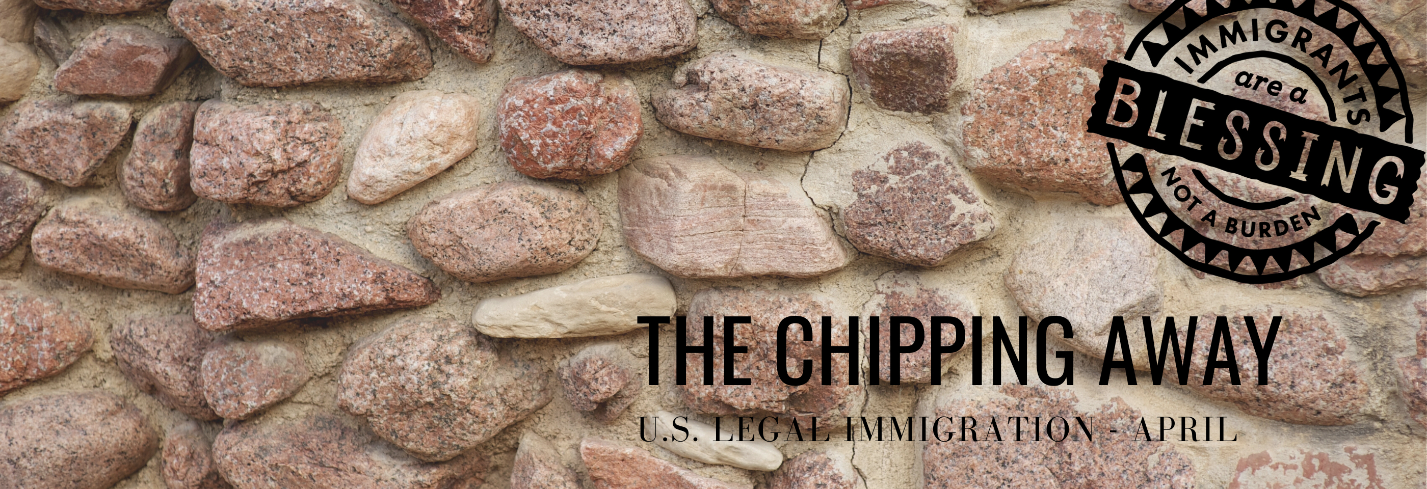The Chipping Away of U.S. Legal Immigration: April Edition | Christian ...